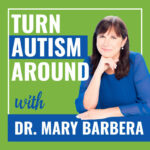 Hour 16 – Turn Autism Around with Dr. Mary Barbera – Autism Network